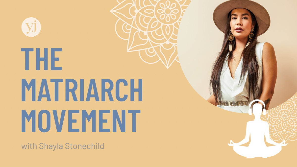 The Matriarch Movement with Shayla Stonechild - Yoga Journal
