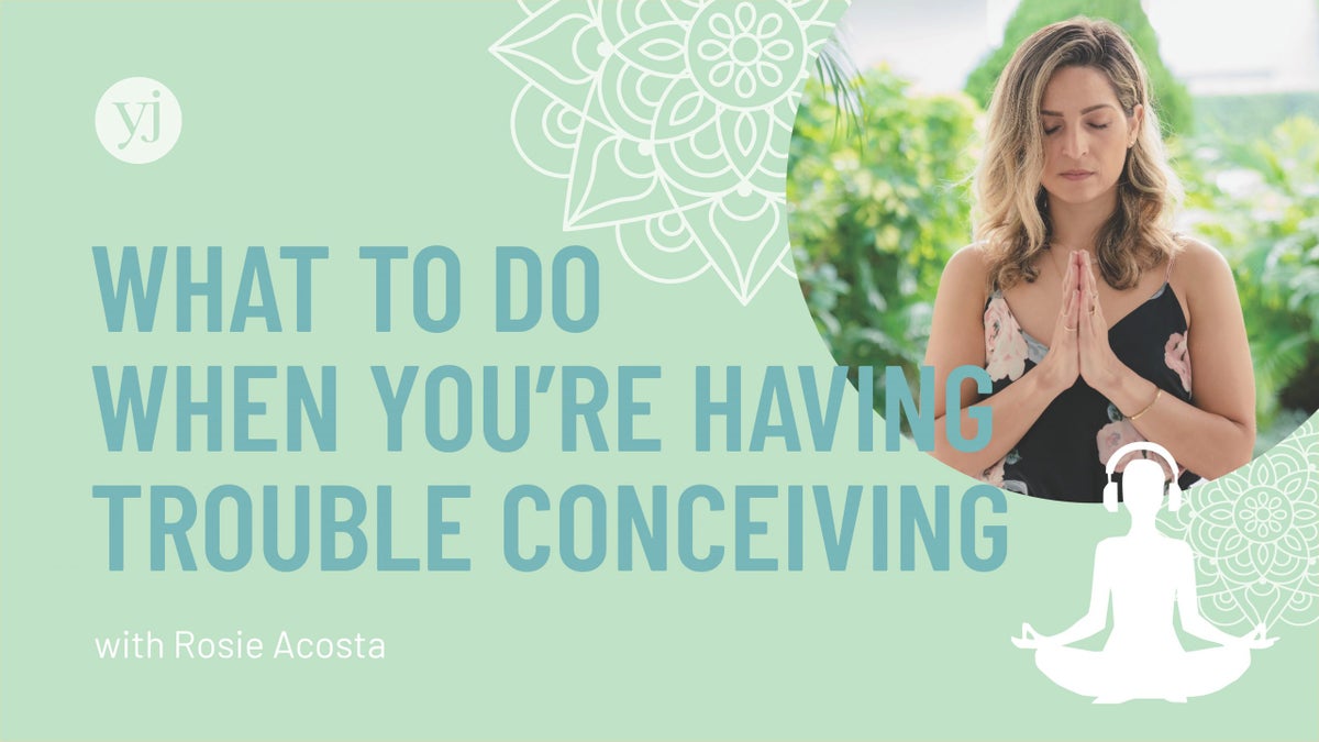 What to Do When You’re Having Trouble Conceiving - Yoga Journal