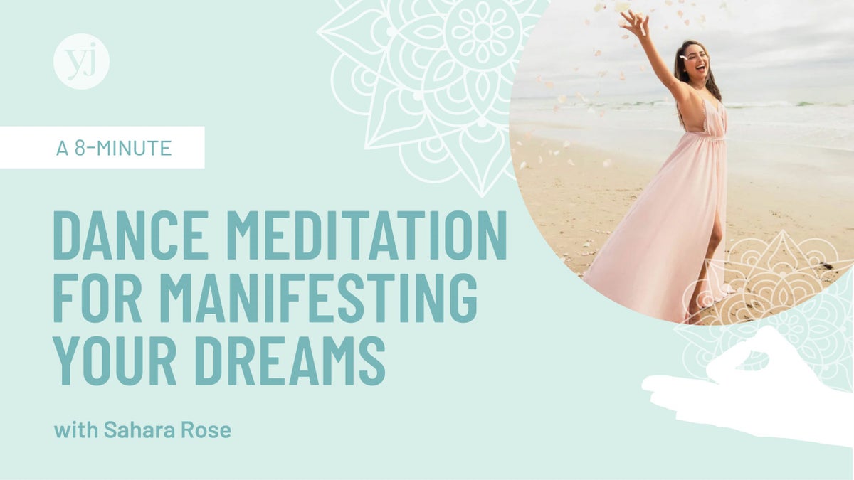 A Dance Meditation for Manifesting Your Dreams - Yoga Journal
