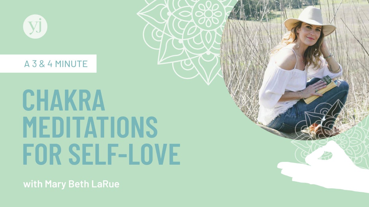 3- and 4-Minute Chakra Meditations for Self-Love with Mary Beth LaRue - Yoga Journal